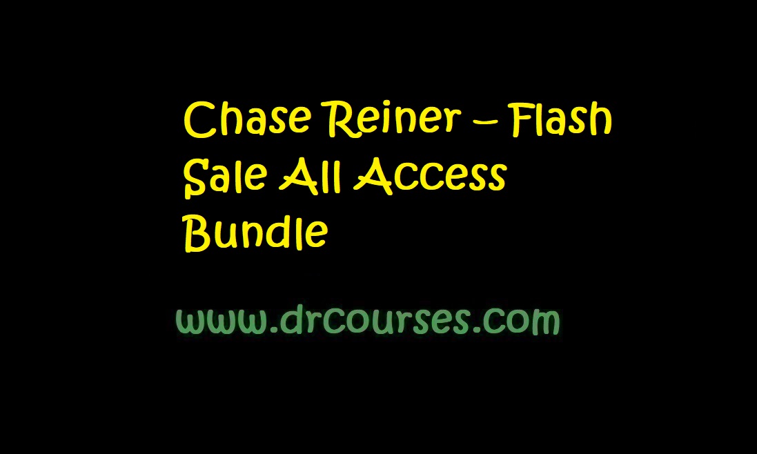 Chase Reiner – Flash Sale All Access Bundle - Dr Courses